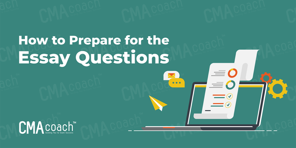 How to Prepare for the Essay Questions – CMA Coach – Certified ...