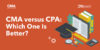 CMA vs CPA: Which One is Better? | CMA Coach